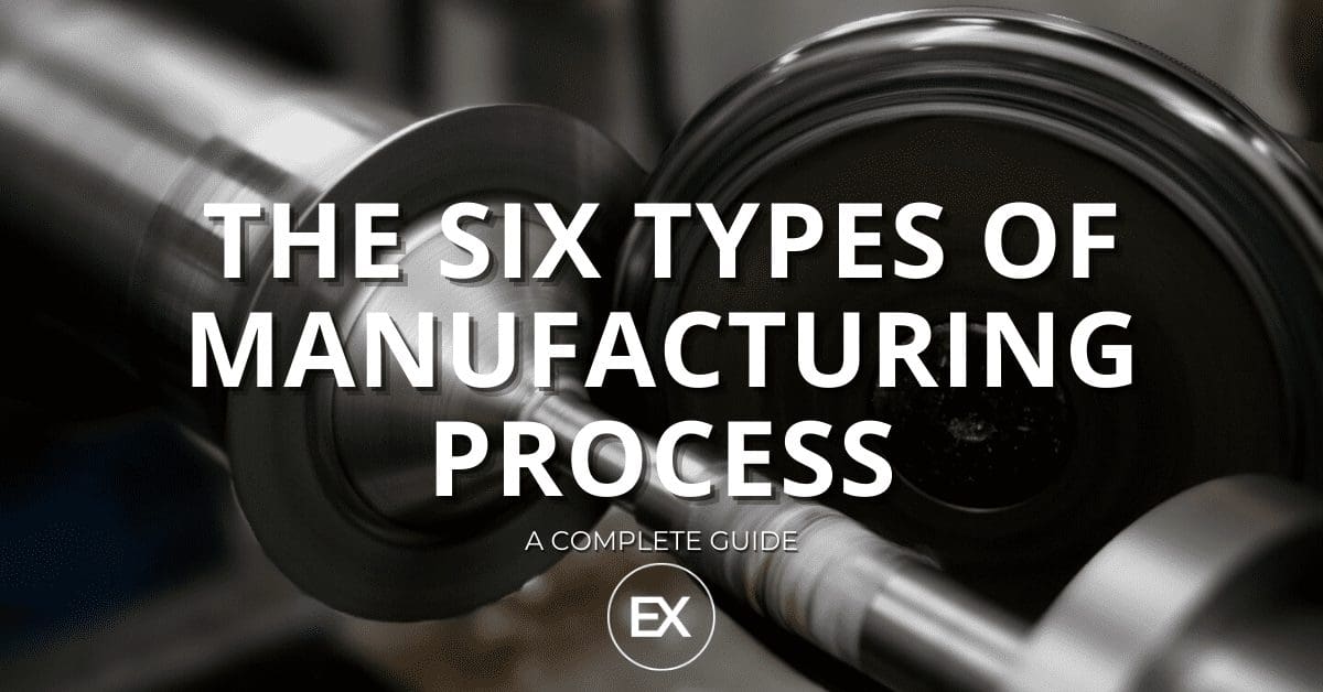 The Six Types of Manufacturing - Complete Guide | Excell Metal Spinning